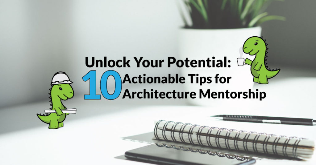 Unlock Your Potential: 10 Actionable Tips for Architecture Mentorship ...