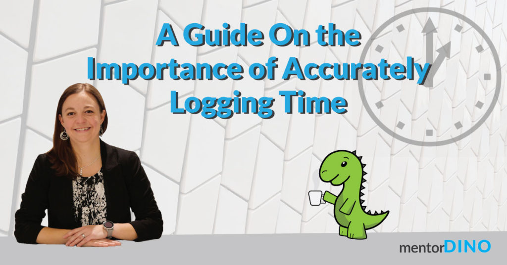 A Guide On the Importance of Accurately Logging Time - mentorDINO